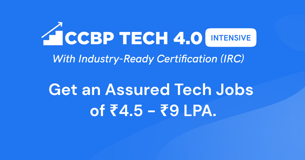 Get an Assured Tech Job of ₹4.5 - ₹9 LPA | CCBP Tech 4.0 Intensive